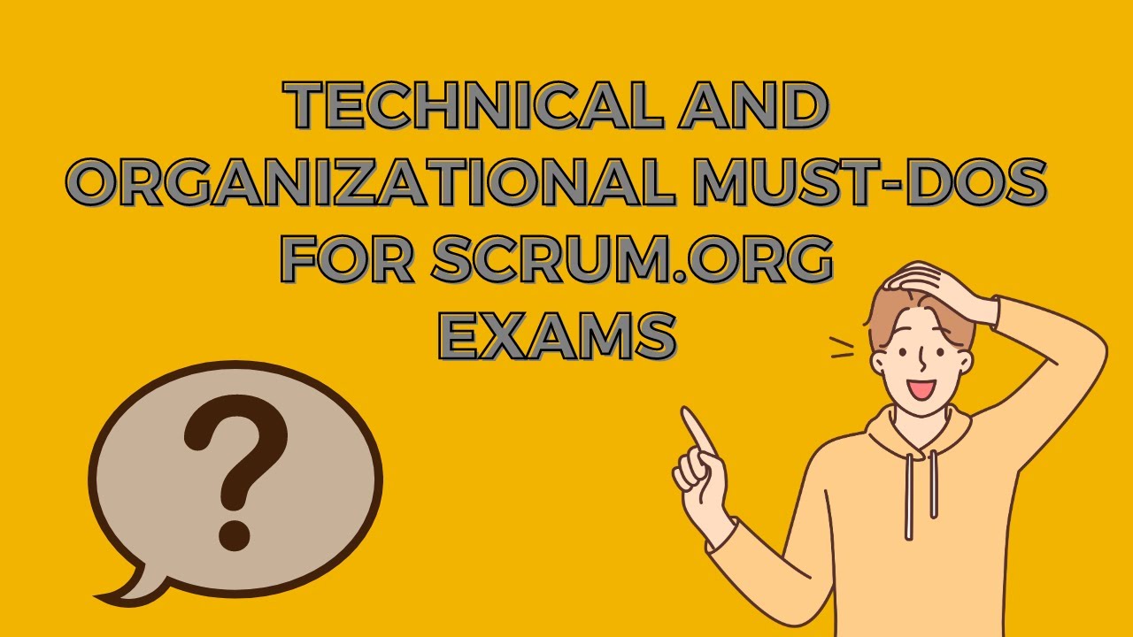 Technical and organizational MUST-DOs for SCRUM.ORG EXAMS #exam # ...